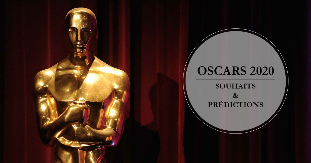 OSCARS 2020 - Souhaits et prédictions